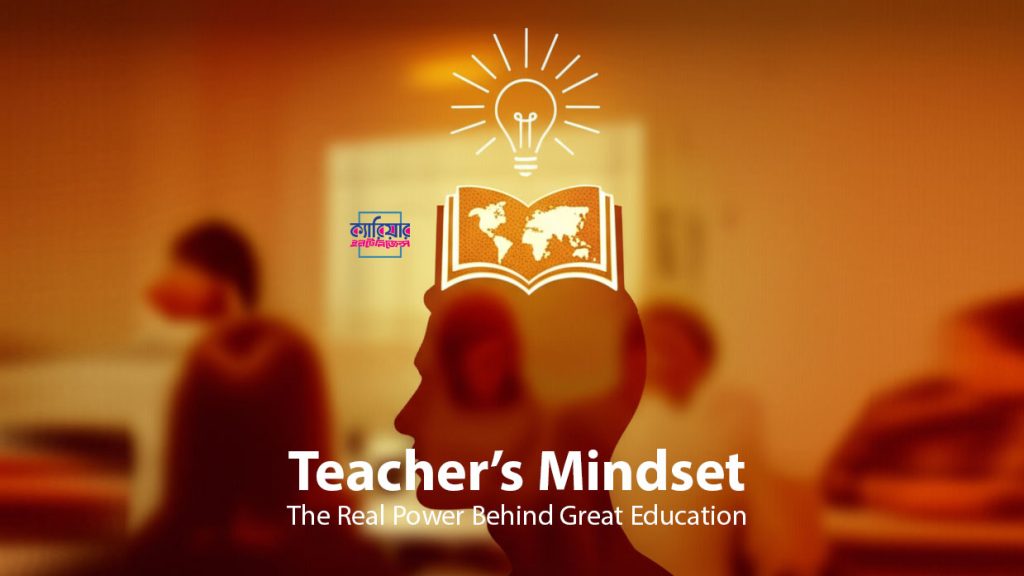 Teacher’s Mindset: The Real Power Behind Great Education - Career ...
